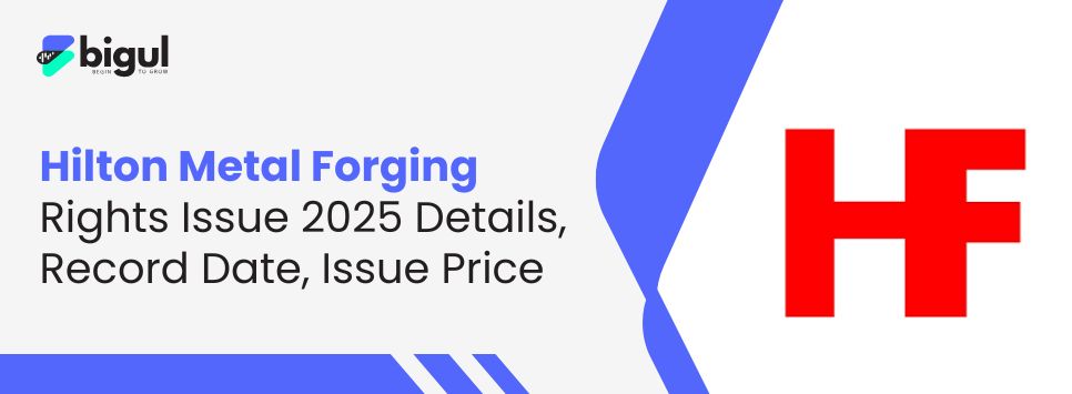 Hilton Metal Forging Rights Issue 2026: Price, Record Date & Details