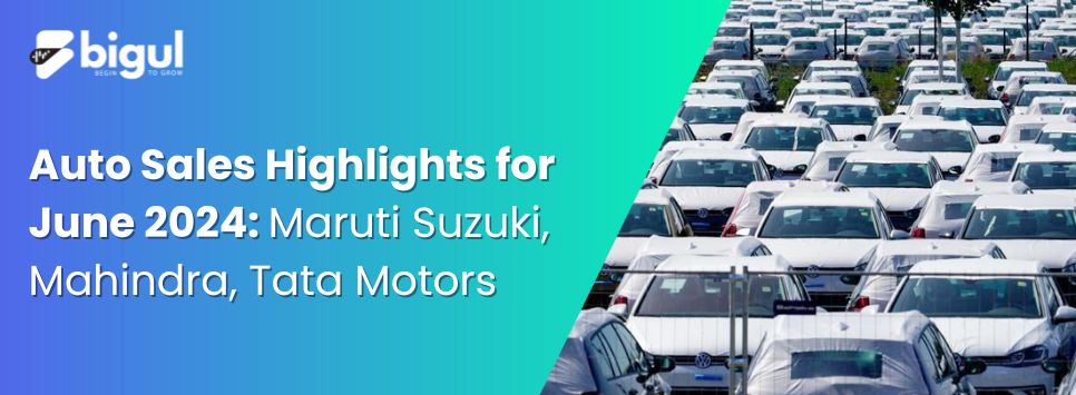 Auto Sales June 2024 : Maruti Suzuki, Mahindra, Tata Motors