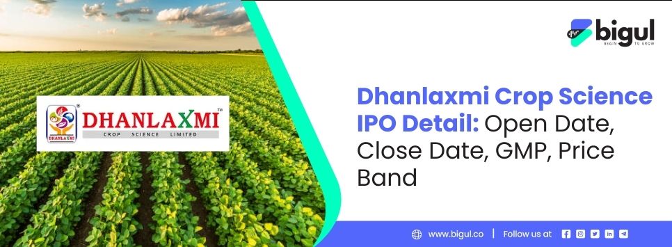 Dhanlaxmi Crop Science IPO Detail: Open Date, Close Date, GMP