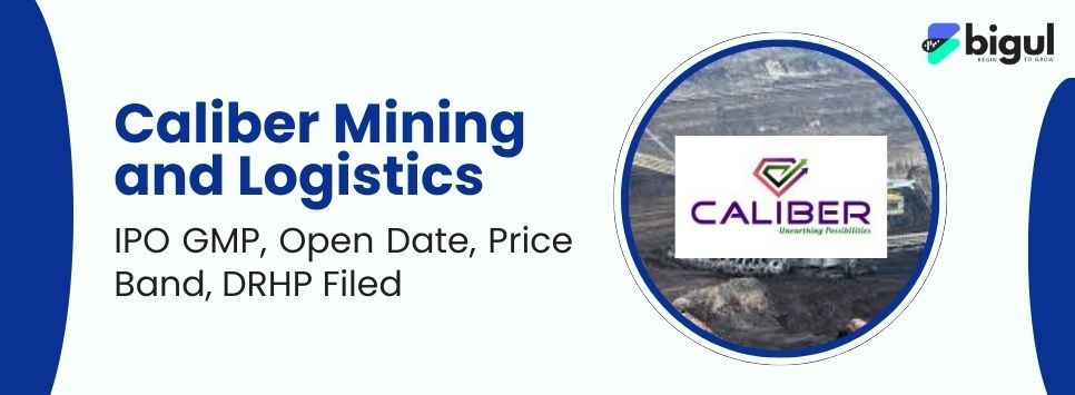 Caliber Mining and Logistics IPO GMP, Open Date, DRHP Filed