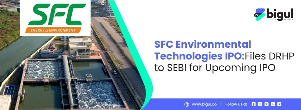 SFC Environmental Technologies IPO: Files DRHP to SEBI for Upcoming IPO