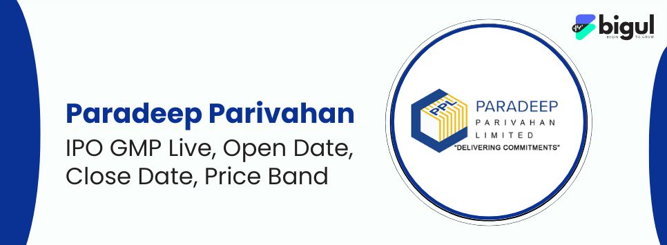 Paradeep Parivahan IPO GMP Live, Open Date, Close Date, Price Band