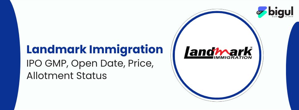 Landmark Immigration IPO GMP, Open Date, Allotment Status