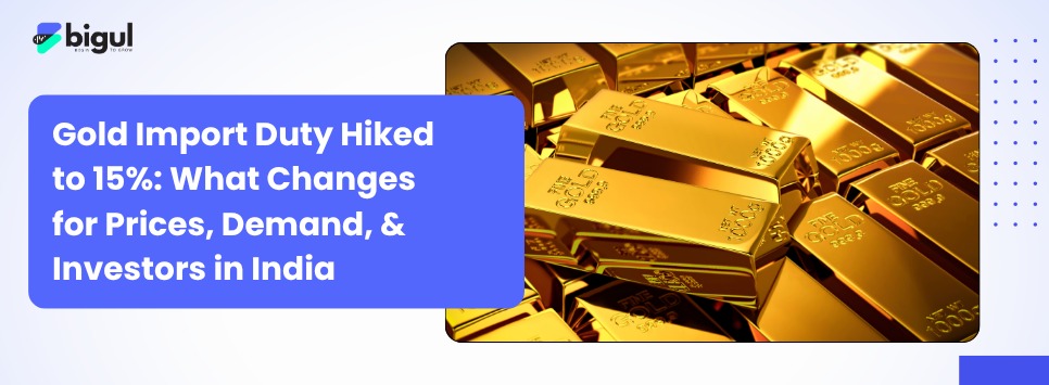 Gold Import Duty Hiked to 15%: Impact on Gold Prices