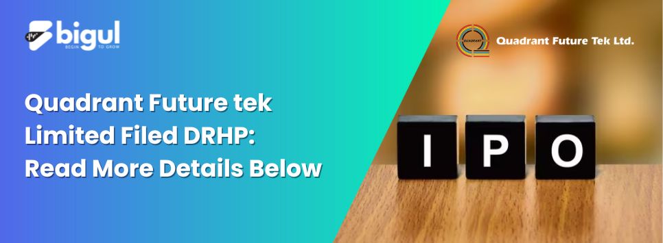 Quadrant Future tek Limited Filed DRHP: Read More Details Below
