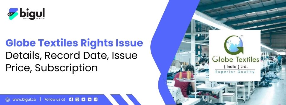 Globe Textiles Rights Issue Details, Record Date, Issue Price, Subscription