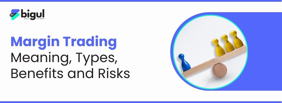 Margin Trading: Meaning, Types, Benefits and Risks - Bigul