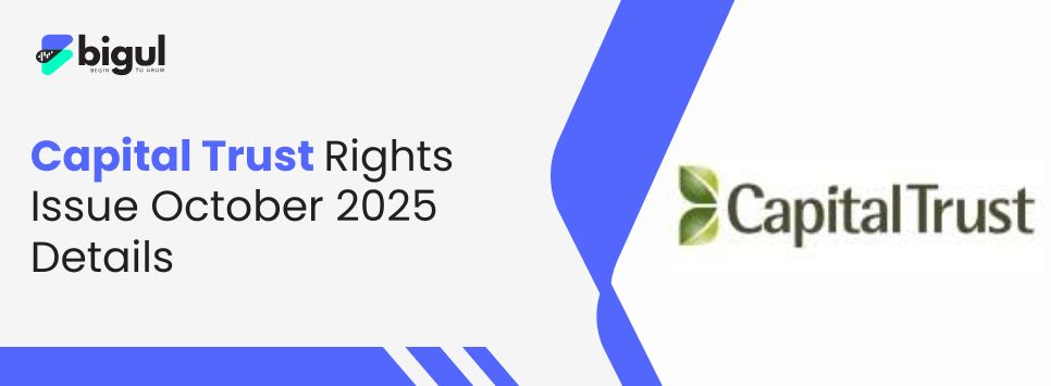 Capital Trust Rights Issue 2025 Details, Dates & Price