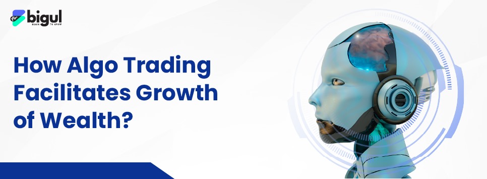 Algo Trading Facilitates Growth of Wealth in Stock Market