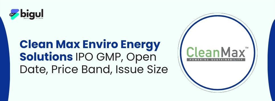 Clean Max IPO GMP, Price Band, Dates & Issue Size 2026
