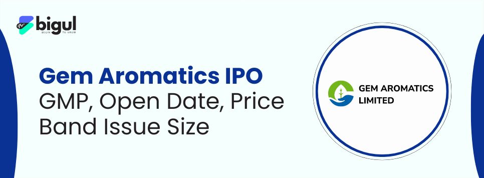 Gem Aromatics IPO GMP, Open Date, Price Band Issue Size