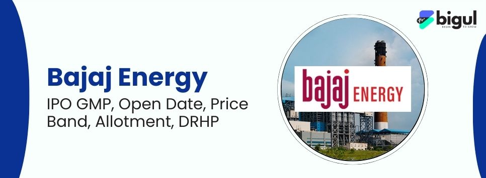 Bajaj Energy IPO GMP, Open Date, Price Band, Allotment, DRHP