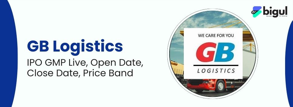 GB Logistics IPO GMP Live, Open Date, Close Date, Price Band
