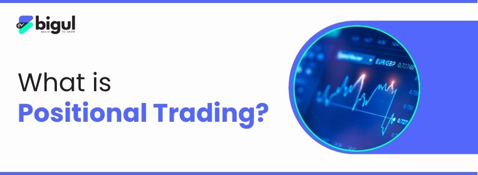 Positional Trading: Meaning, Strategies & Benefits