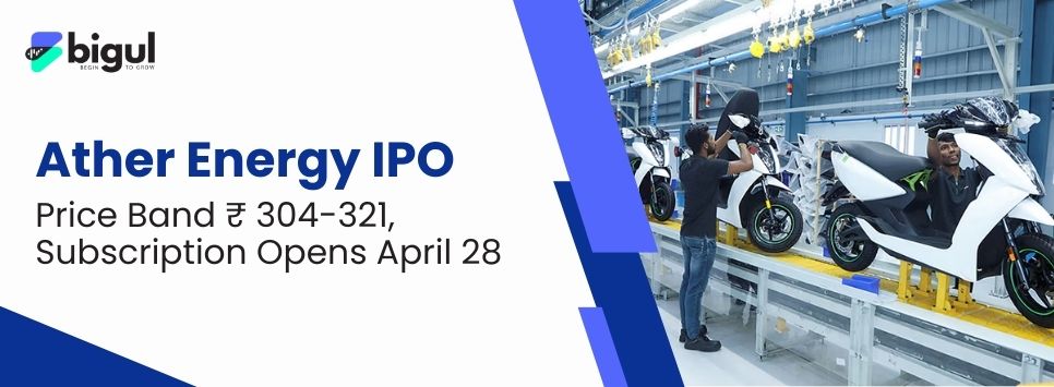 Ather Energy IPO: Price Band Rs 304-321, Subscription Opens April 28