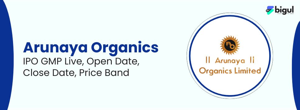 Arunaya Organics IPO GMP Live, Open Date, Close Date, Price Band