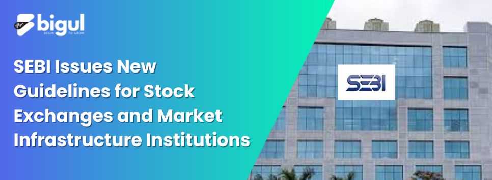 SEBI's New Guidelines for Stock Exchanges & Market Institutions SEBI's New Guidelines for Stock Exchanges & Market Institutions