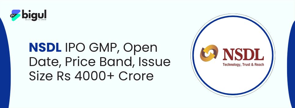 NSDL IPO GMP, Open Date, Price Band, Issue Size Rs 4000+ Crore