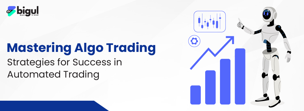 Mastering Algo Trading: Strategies for Success in Automated Trading