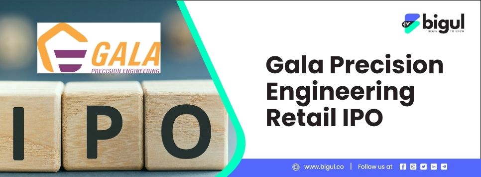 Gala Precision Engineering Retail IPO | Bigul